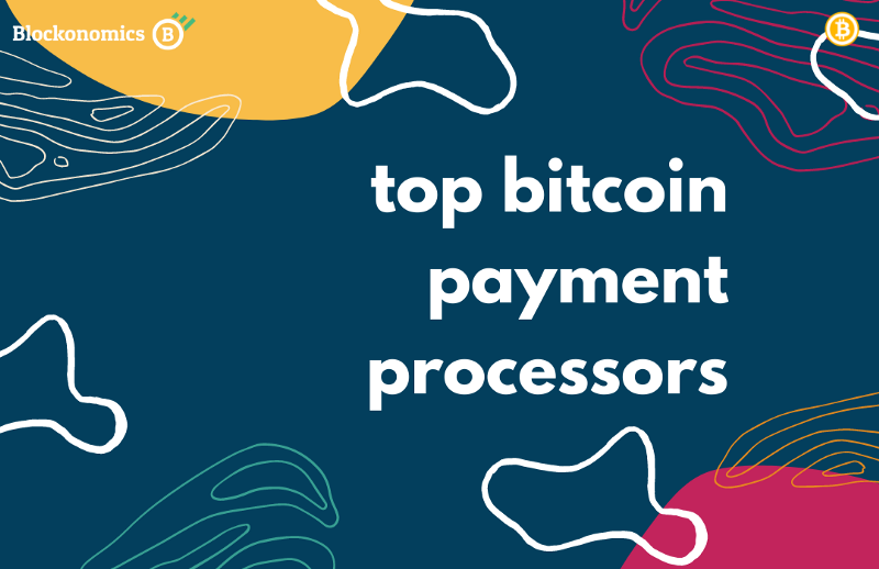 Top Bitcoin Payment Processors — 2021